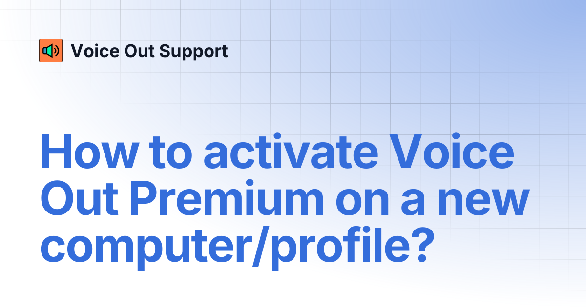 How to activate Voice Out Premium on a new computer/profile? | Voice ...